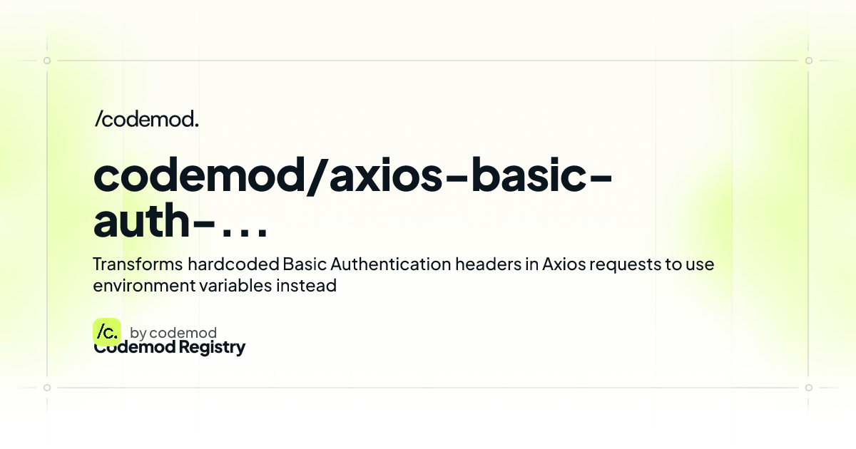 codemod/axios-basic-auth-with-env - Codemod Registry