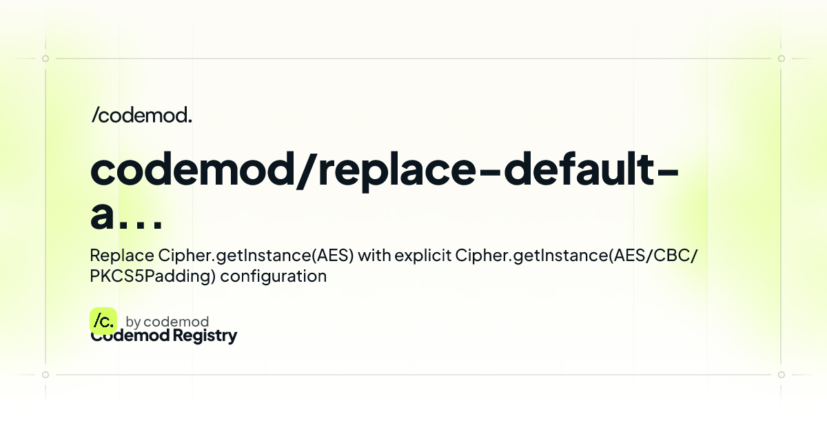 codemod/replace-default-aes-with-explicit-mode - Codemod Registry