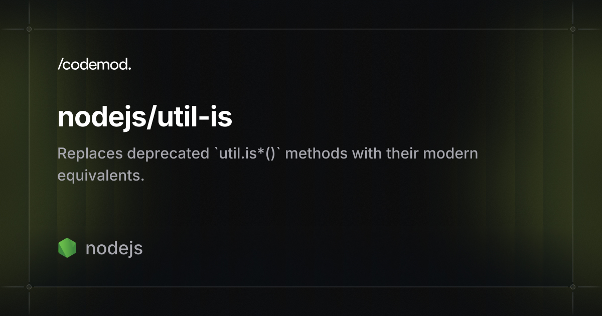 nodejs/util-is - Codemod Registry