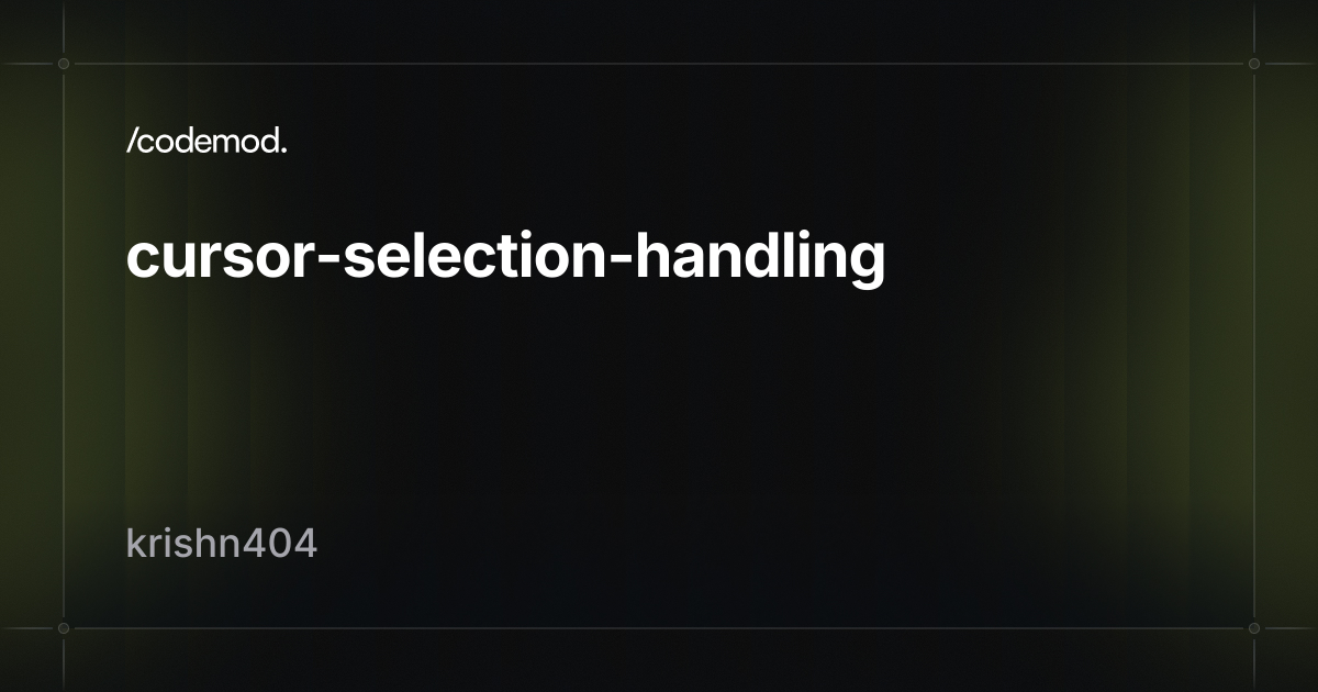 cursor-selection-handling - Codemod Registry