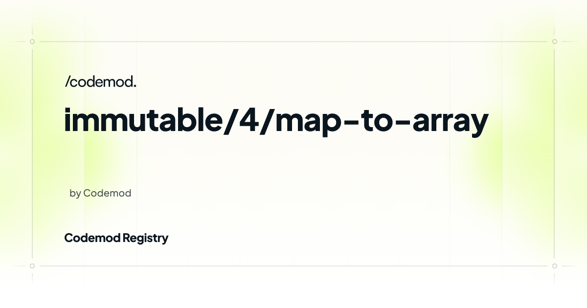 immutable/4/map-to-array - Codemod Registry