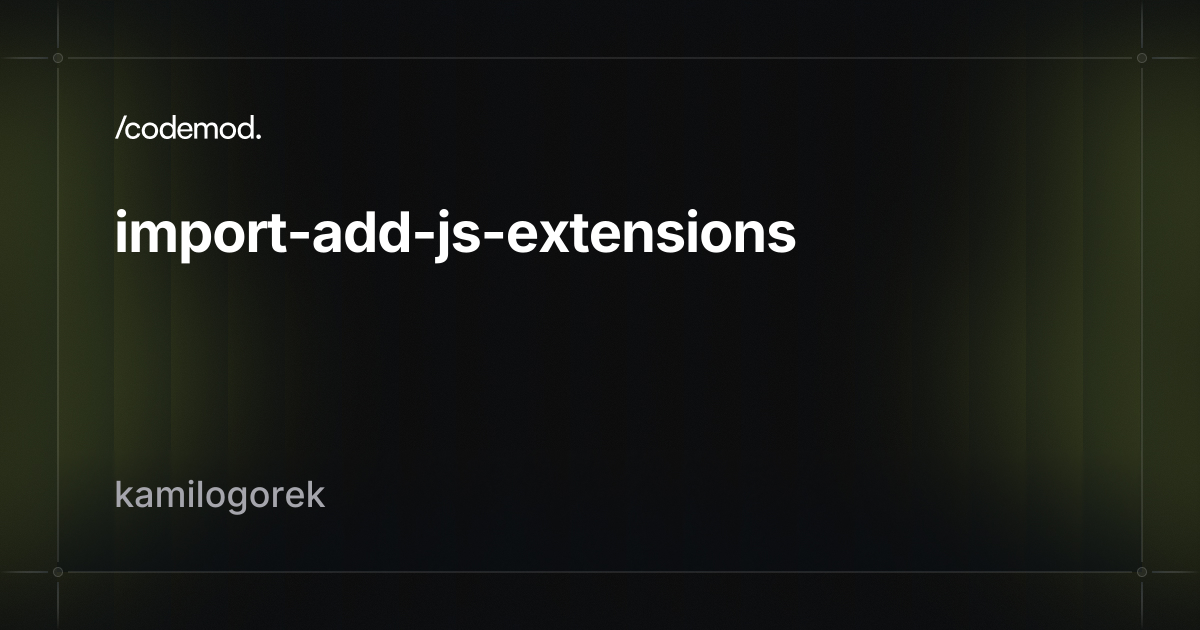 import-add-js-extensions - Codemod Registry