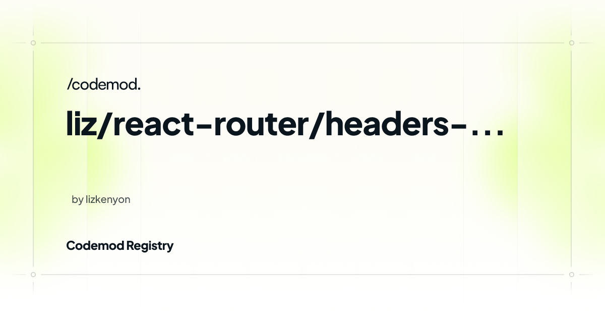 liz/react-router/headers-export - Codemod Registry