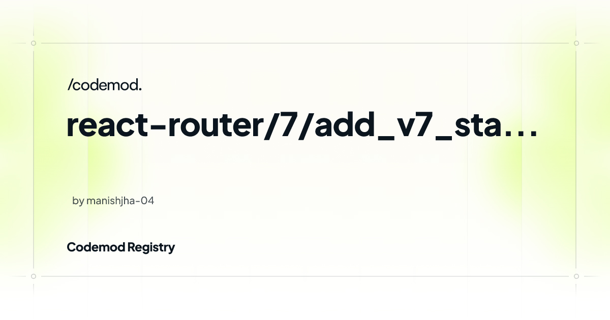 react-router/7/add_v7_startTransition_Flag - Codemod Registry