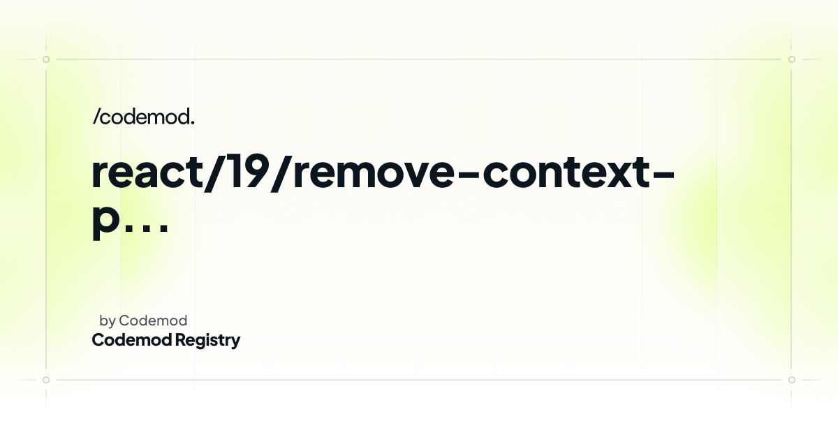 react/19/remove-context-provider - Codemod Registry