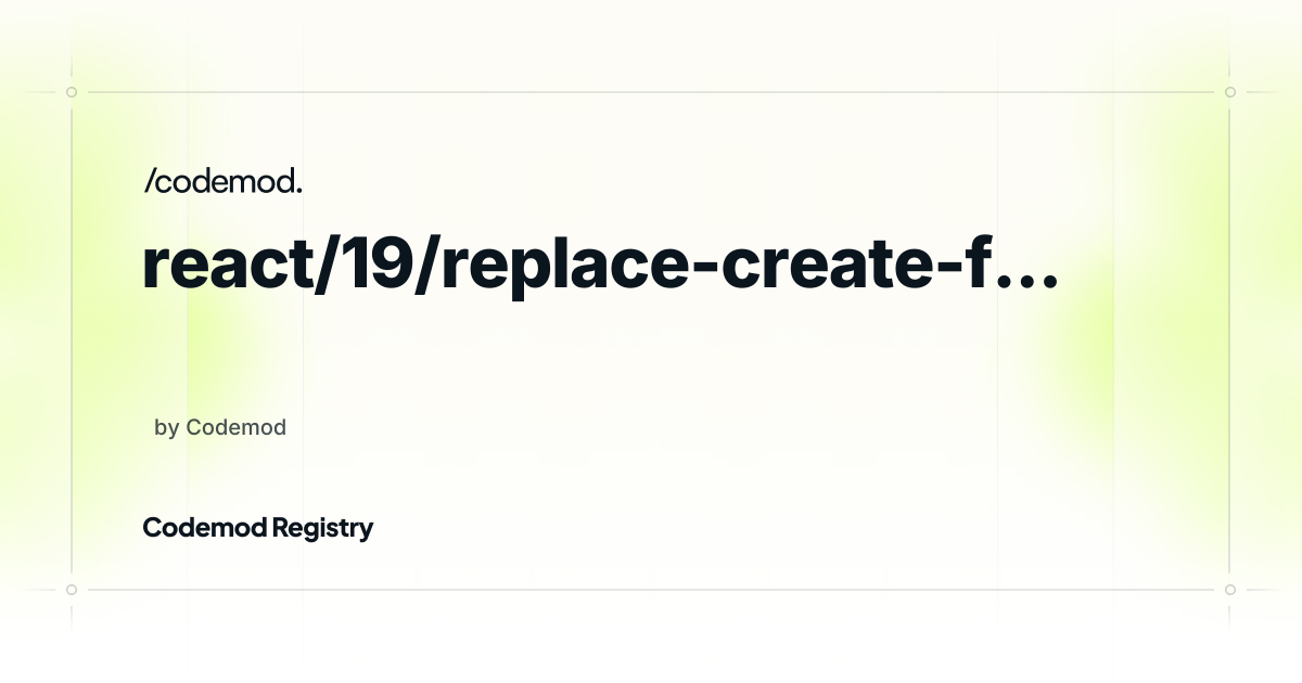 react/19/replace-create-factory - Codemod Registry