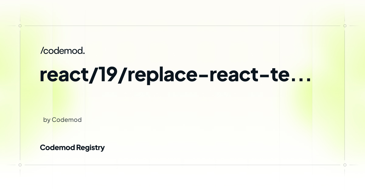 react/19/replace-react-test-renderer-import - Codemod Registry