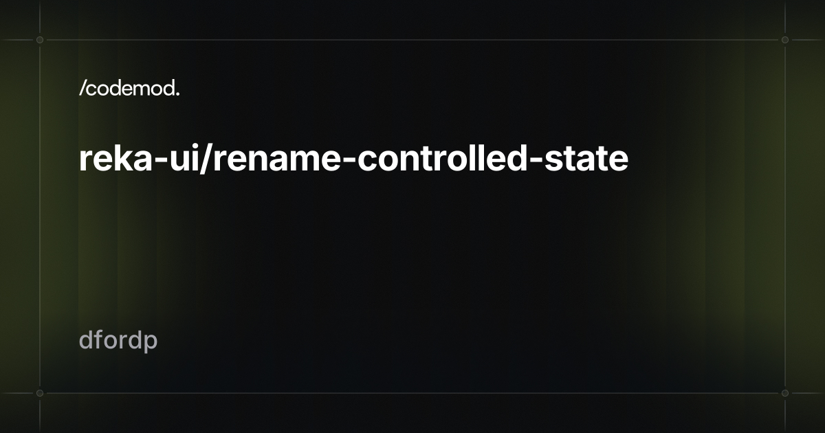 reka-ui/rename-controlled-state - Codemod Registry