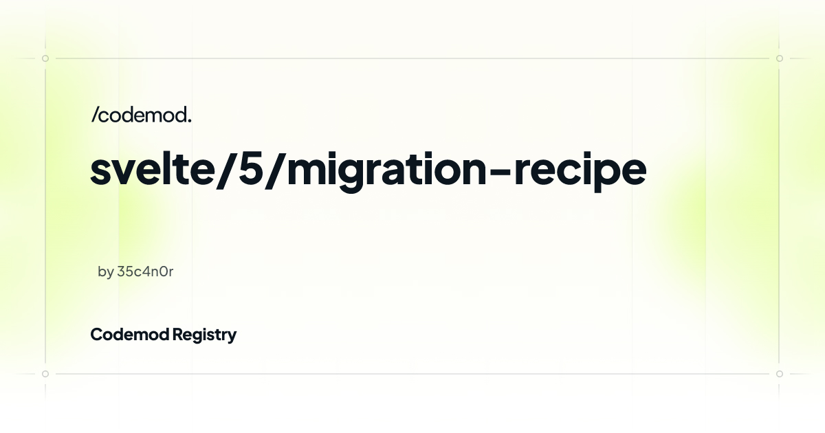 svelte/5/migration-recipe - Codemod Registry